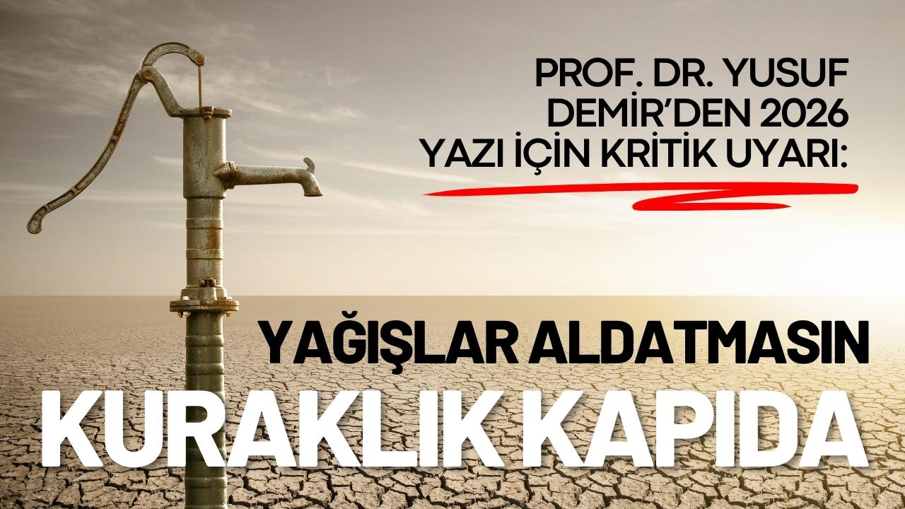 OMÜ’lü Prof. Dr. Yusuf Demir uyardı! Yağışlar aldatmasın kapıda ...